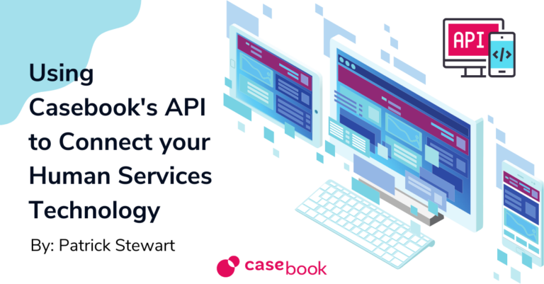 Using Casebook's API to Connect your Human Services Technology